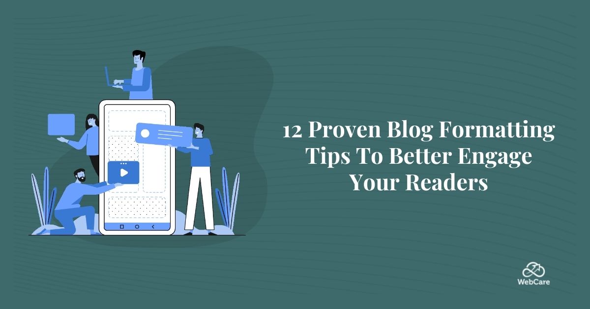 12 Proven Blog Formatting Tips To Better Engage Your Readers
